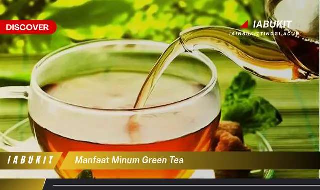 Temukan 7 Manfaat Minum Teh Hijau Yang Jarang Diketahui Discover