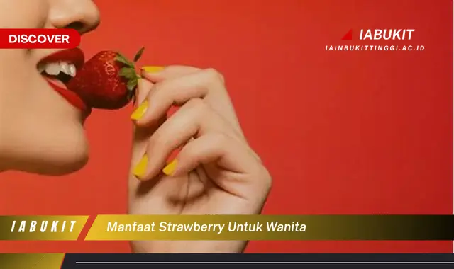 Ketahui 7 Manfaat Strawberry Yang Wajib Kamu Intip Untuk Wanita Discover